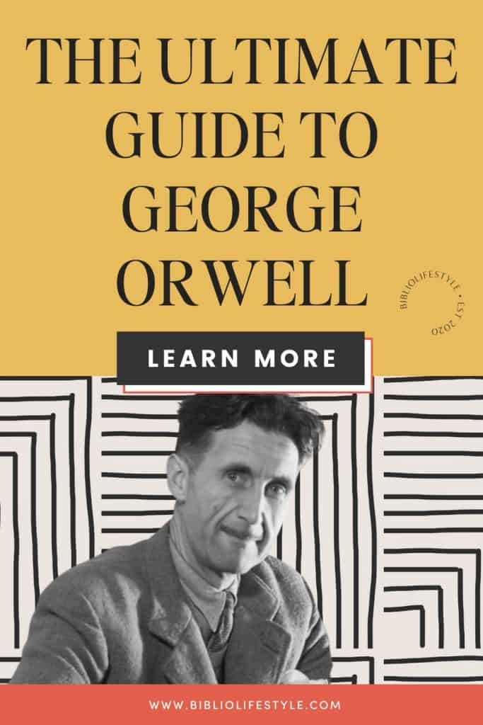 The Ultimate Guide to George Orwell: Life, Works, and Legacy